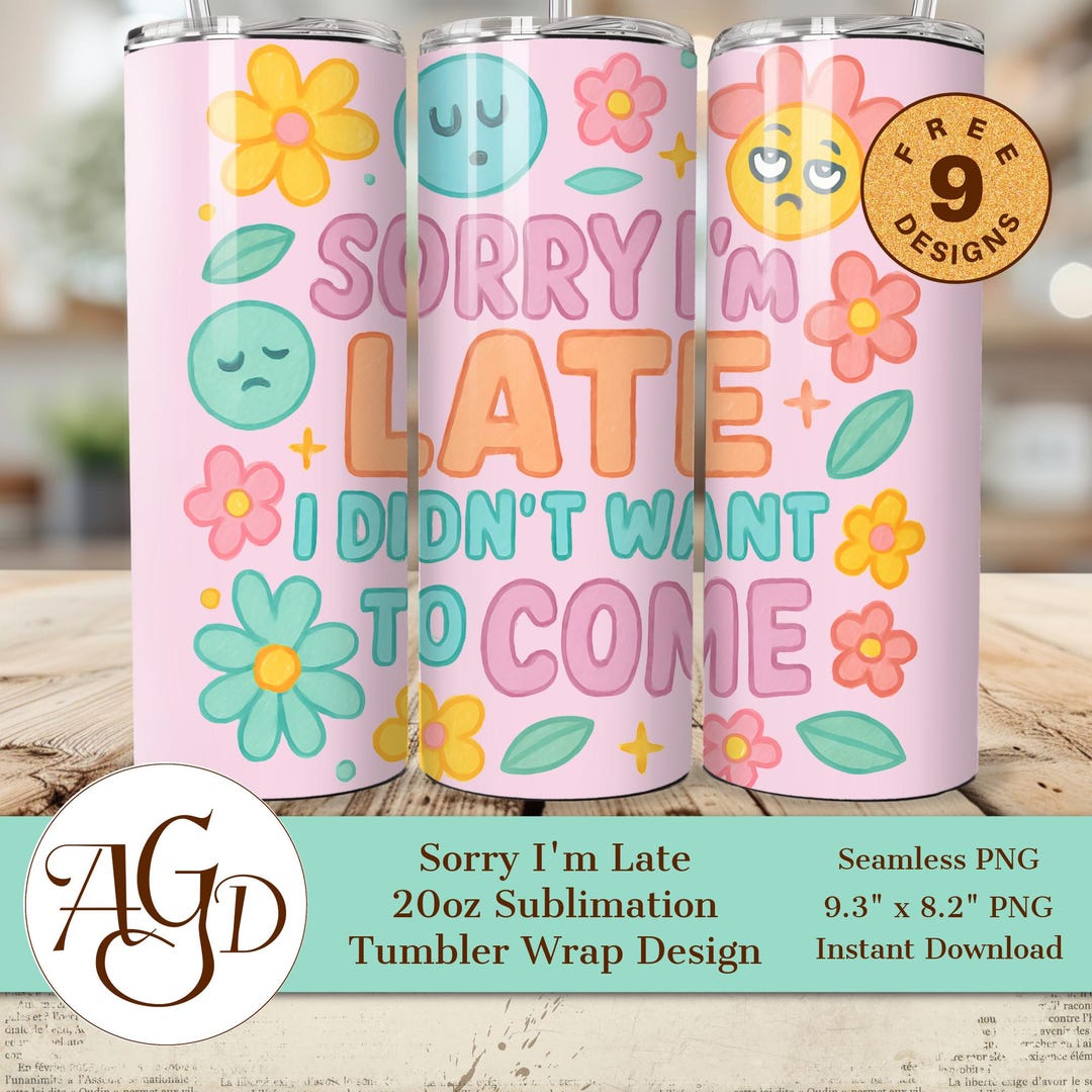 Funny Tumbler Wrap PNG – Sorry I’m Late I Didn’t Want to Come – Pink ...
