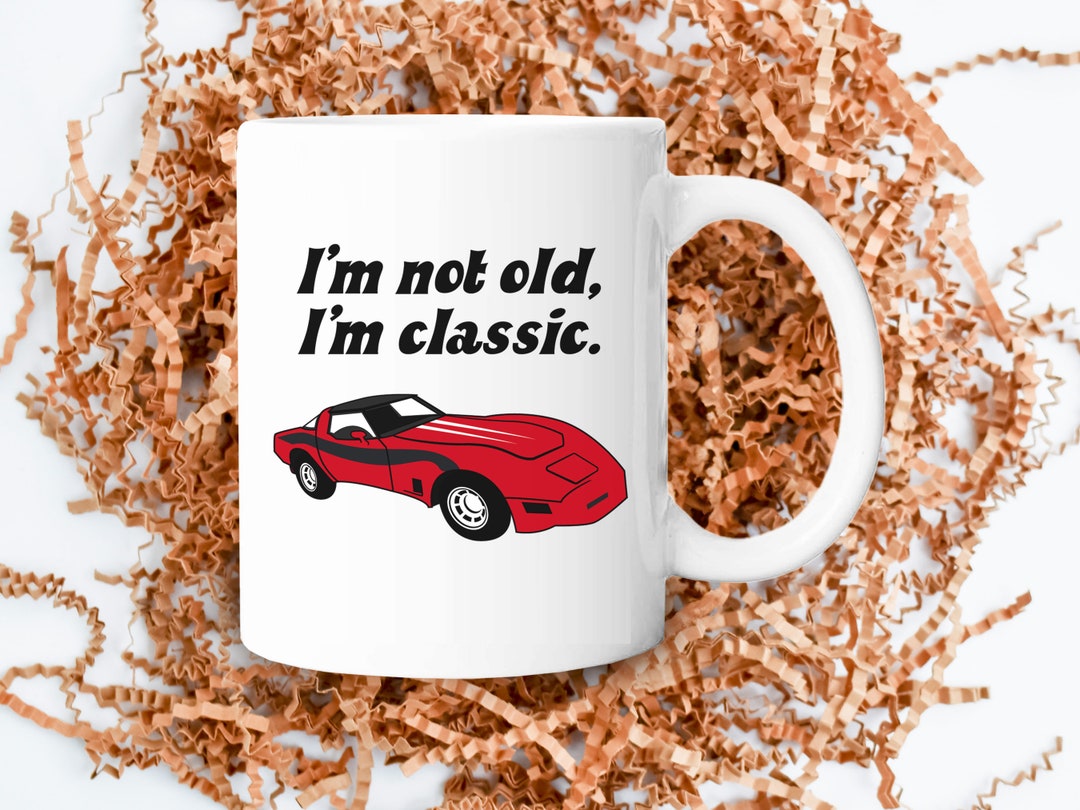 I'm Not Old, I'm Classic Sting Ray Red Corvette Coffee Mug - Father's ...