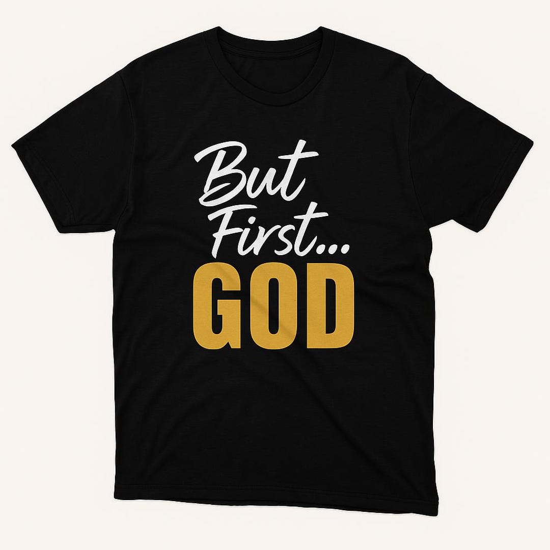 But First God T-shirt: Christian Graphic Tee - Black, White, or Green ...