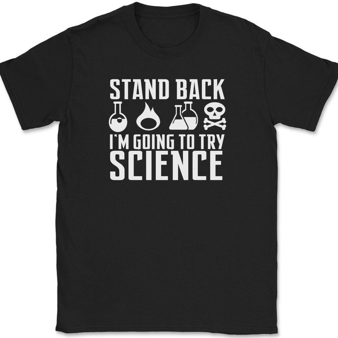 Stand Back I'm Going to Try Science T-shirt Mens Tee Funny Back to ...