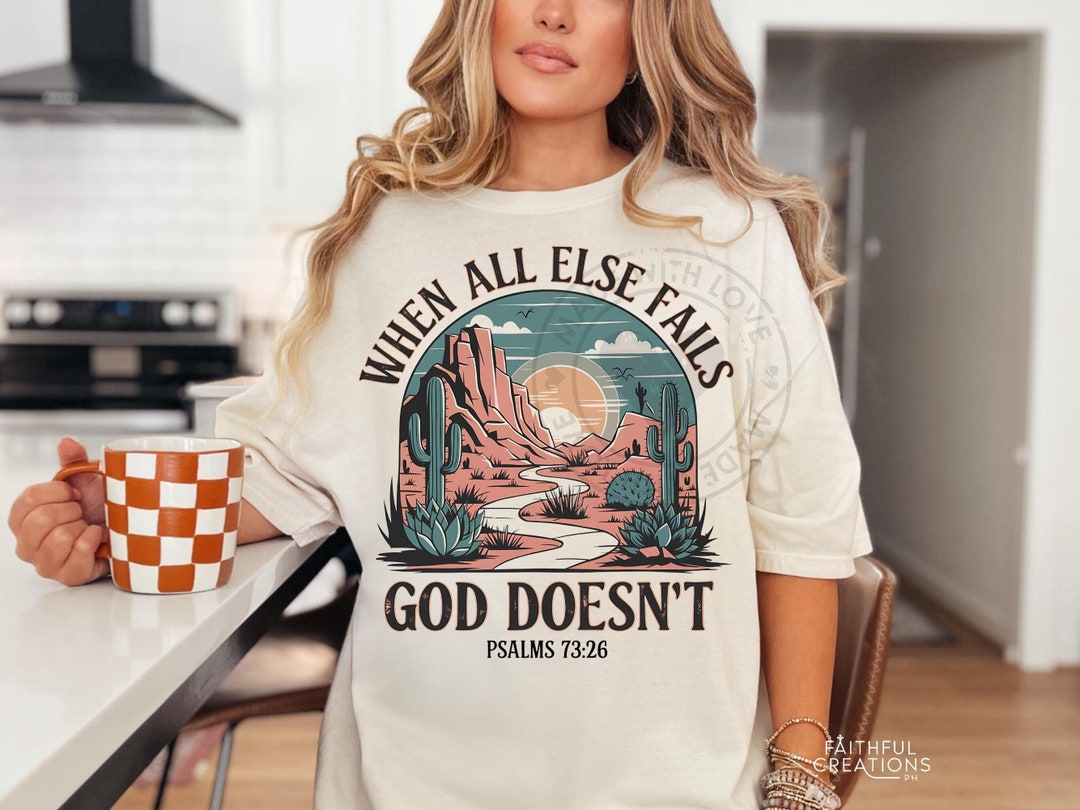 When All Else Fails God Doesn't PNG, Trendy Western Christian Tshirt ...