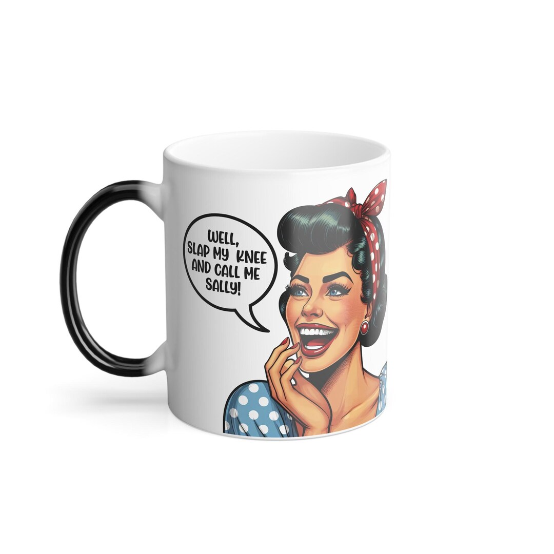 Well Slap My Knee and Call Me Sally Color Morphing Coffee Mug 11oz ...