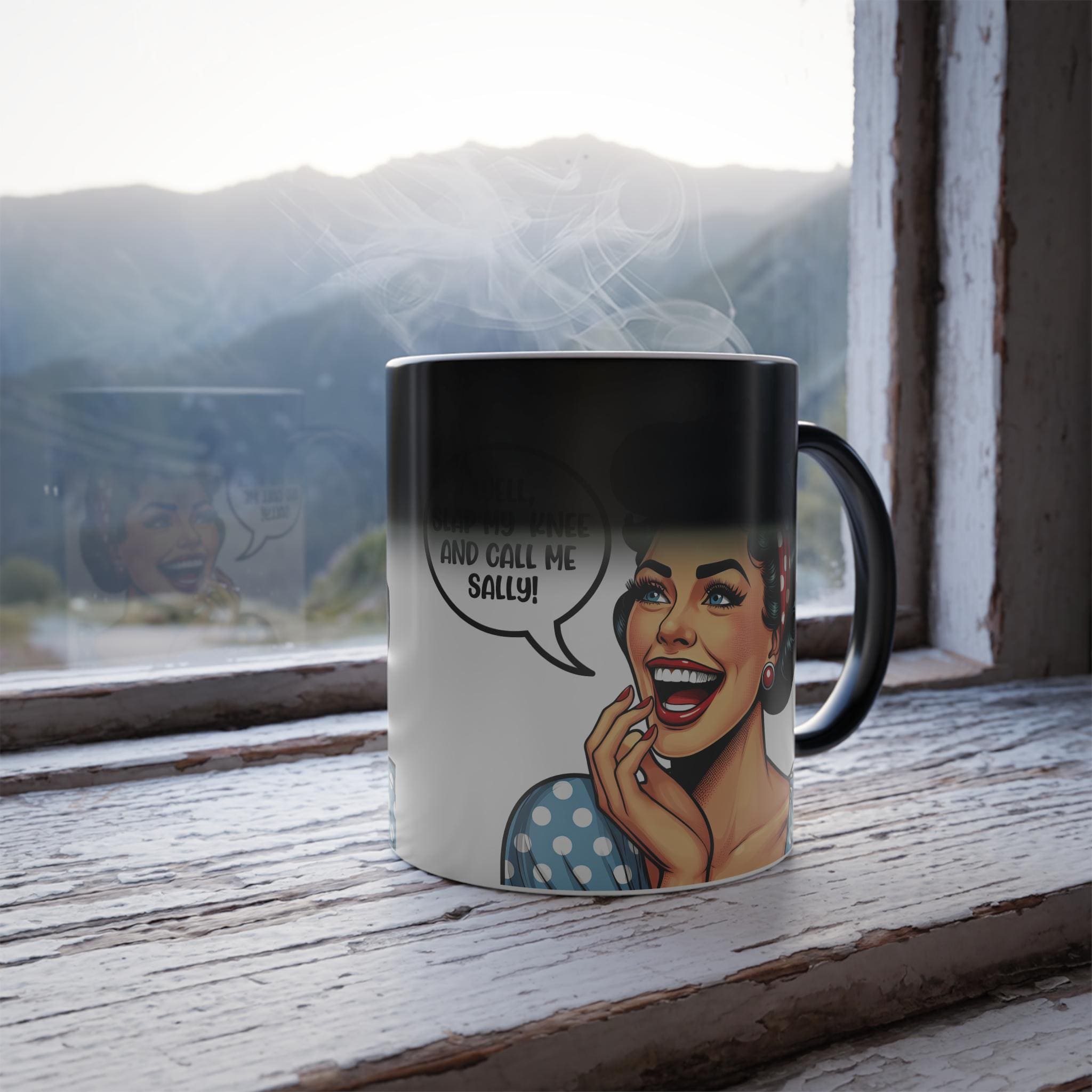 Well Slap My Knee and Call Me Sally Color Morphing Coffee Mug 11oz ...