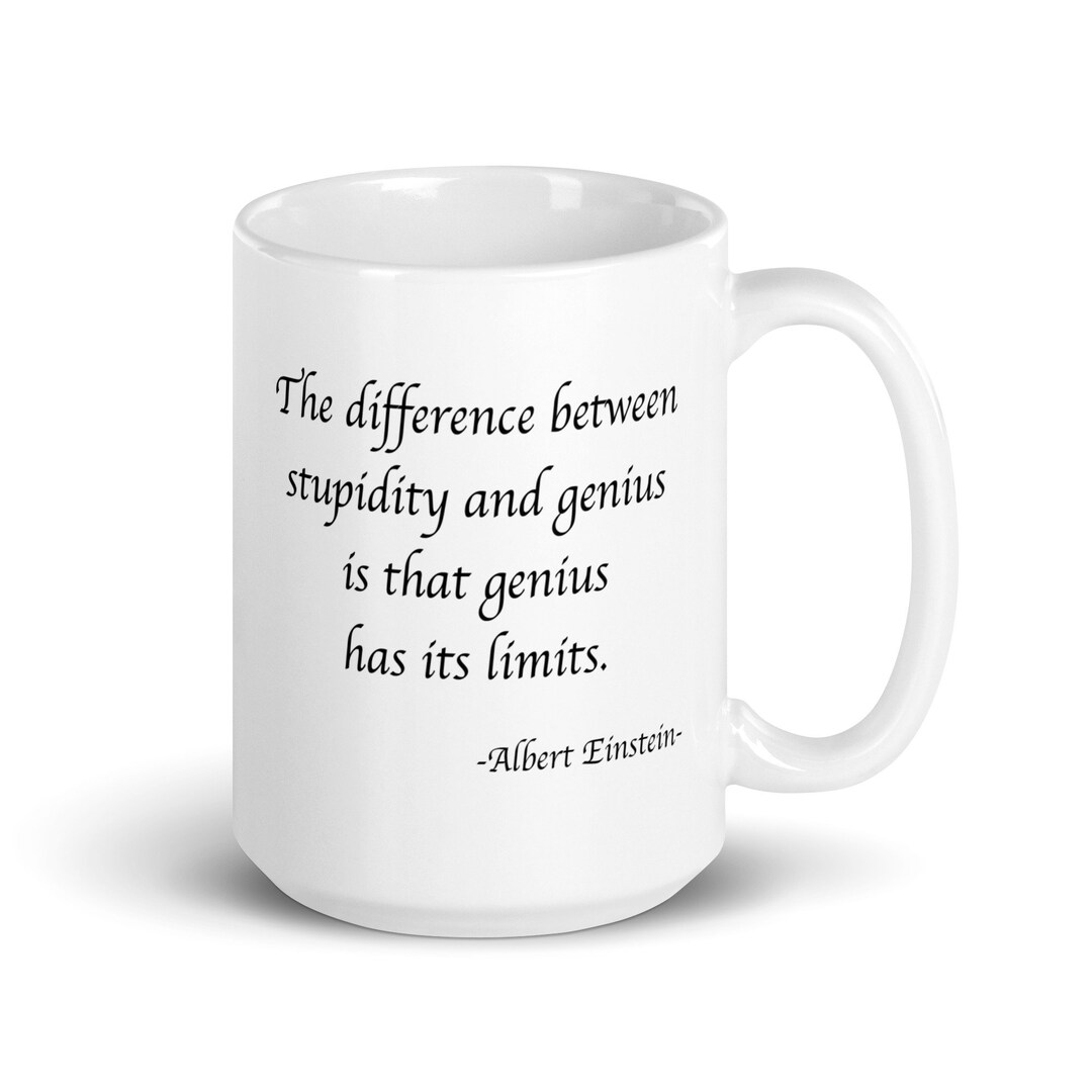 Stupidity & Genius Coffee Mug - Albert Einstein Quote - 15oz Mug ...