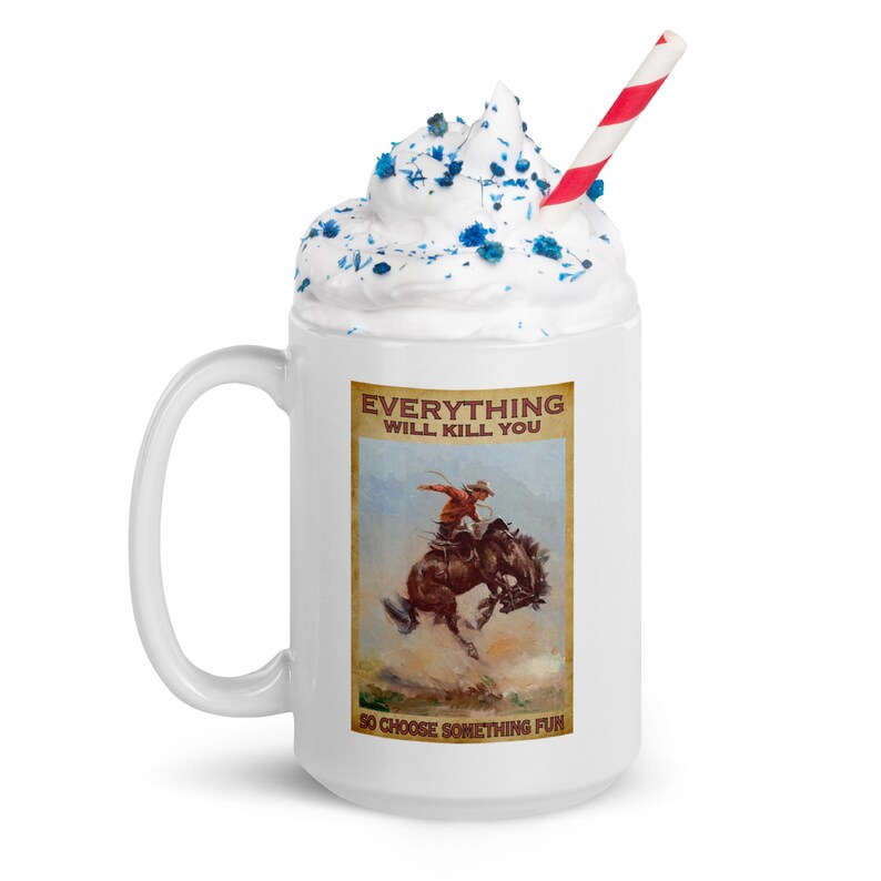 Vintage Cowboy Coffee Mug - "everything Will Kill You" - Bronco Rider ...