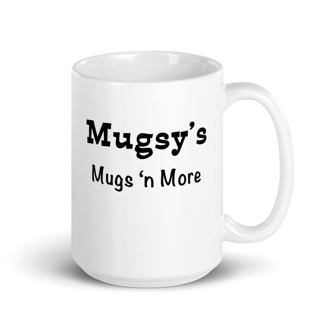 Mugsy's Mugs 'n More Mug Classic White 15oz Coffee Mug From Mugsy's ...