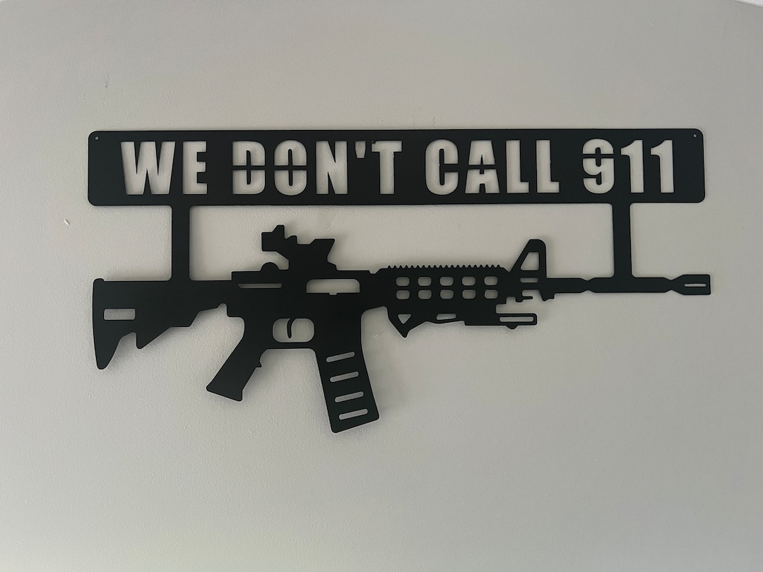We Don't Call 911 Sign, Gun Signs, Machine Gun, Second Amendment Rights ...