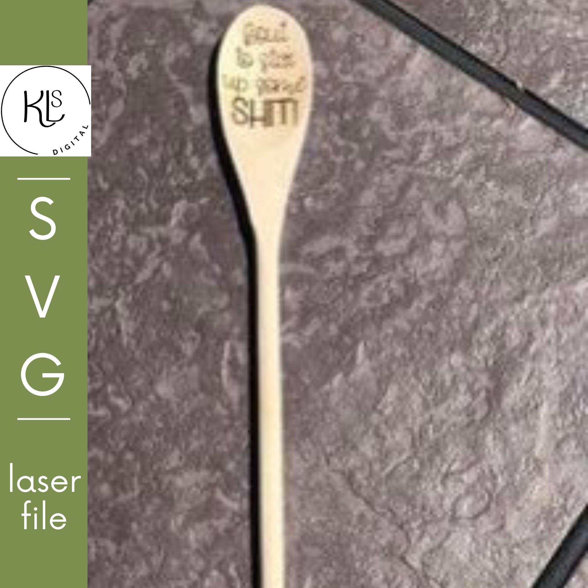 Bout to Stir up Some SHIT SVG. Laser Cut File. Glowforge. Wooden Spoon ...