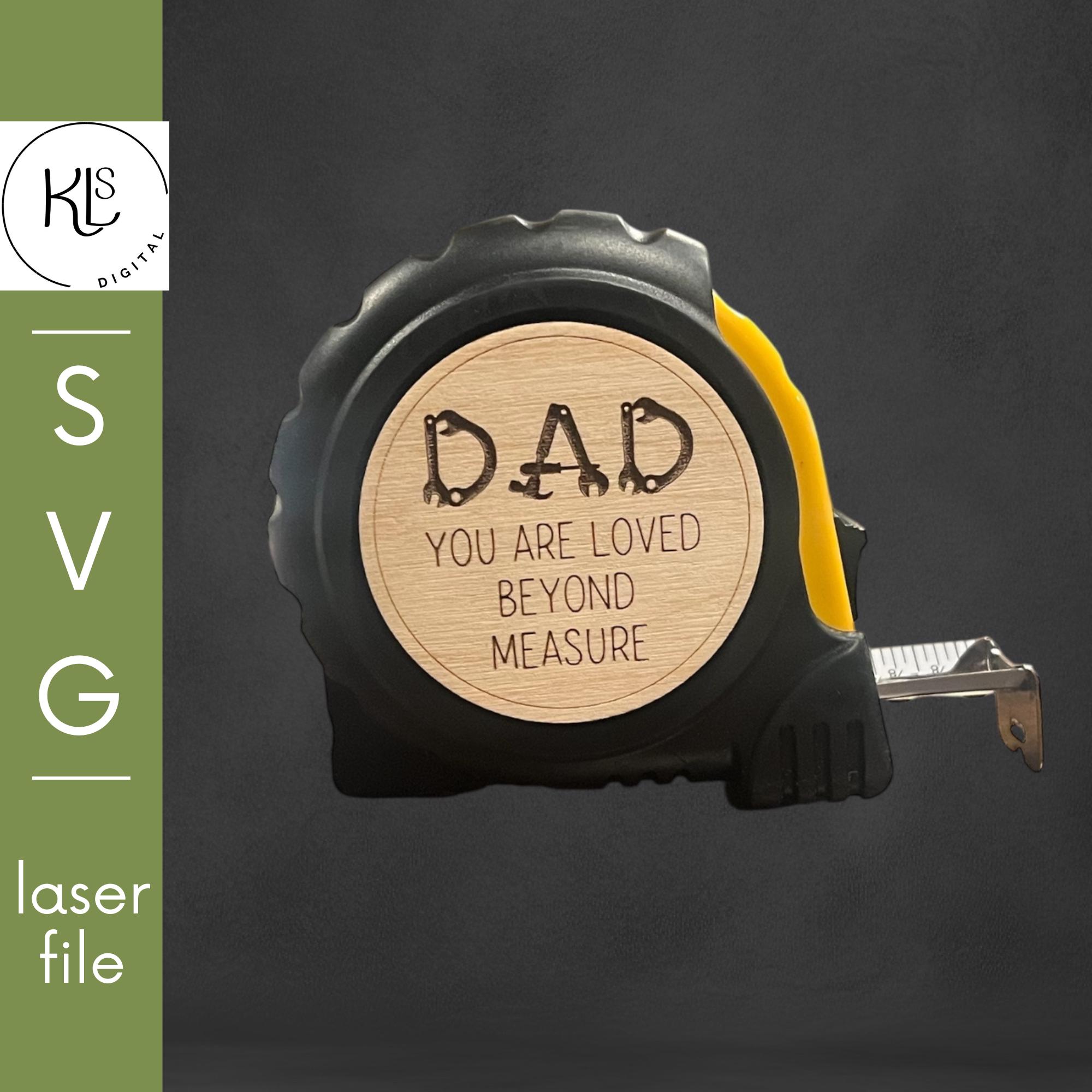 Dad You Are Loved Beyond Measure SVG Laser Cut File. Measuring Tape ...