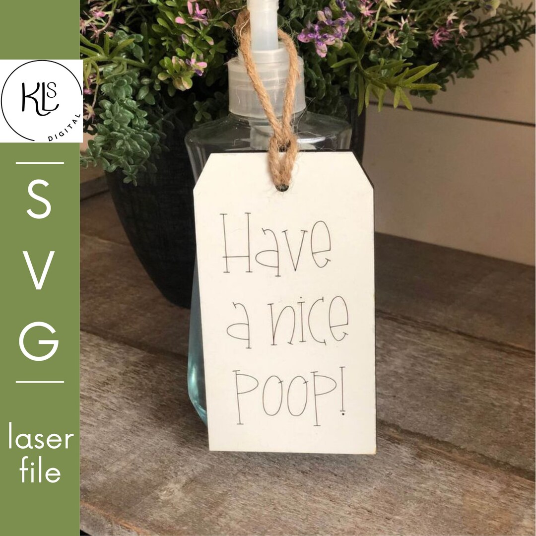 Have a Nice Poop SVG. Funny Laser Cut File. Glowforge. Scrap Buster ...