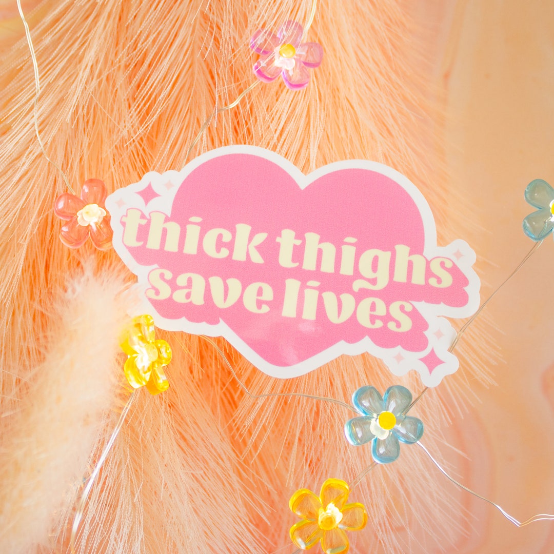 Thick Thighs Save Lives | Vinyl Sticker | Kawaii Sticker | Laptop ...