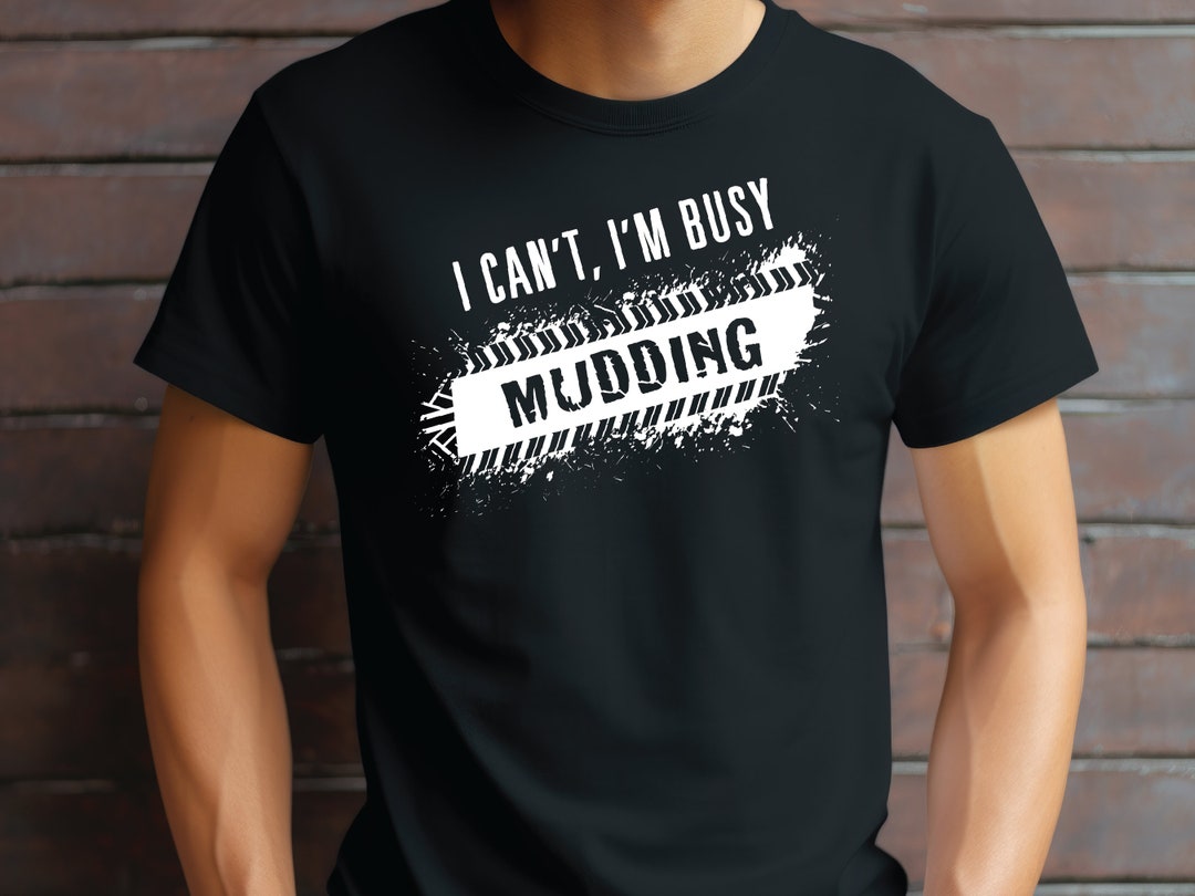 I Can't I'm Busy Mudding Shirt, Mudding Shirt, Funny ATV Shirt, Sxs ...