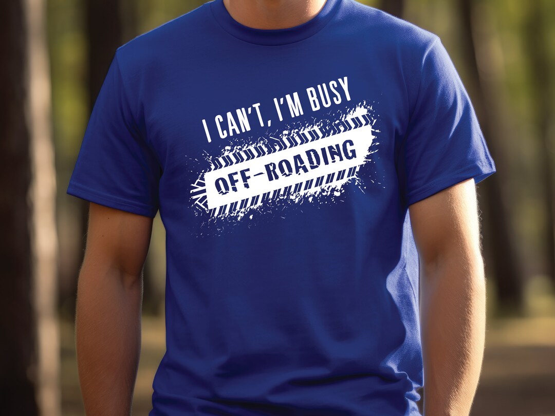 I Can't I'm Busy Off-roading Shirt, Off-roading Shirts, Jeep Shirt, Off-roading Gifts, Off ...