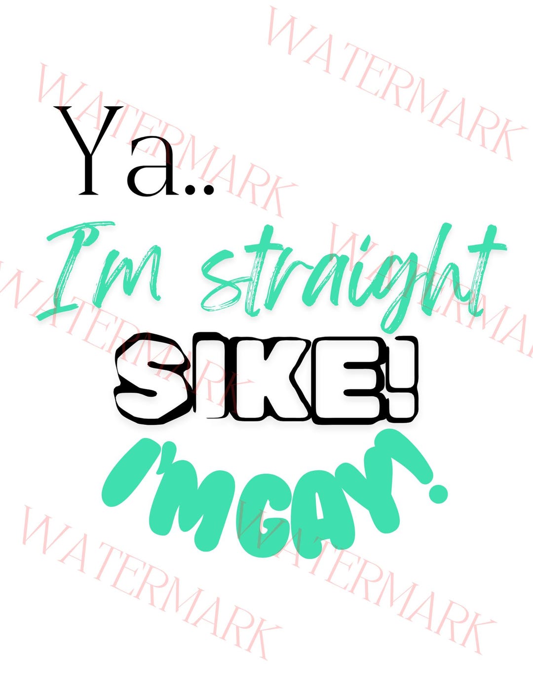 Ya I'm Straight SIKE I'm GAY PNG Design for Personal or Business Print ...