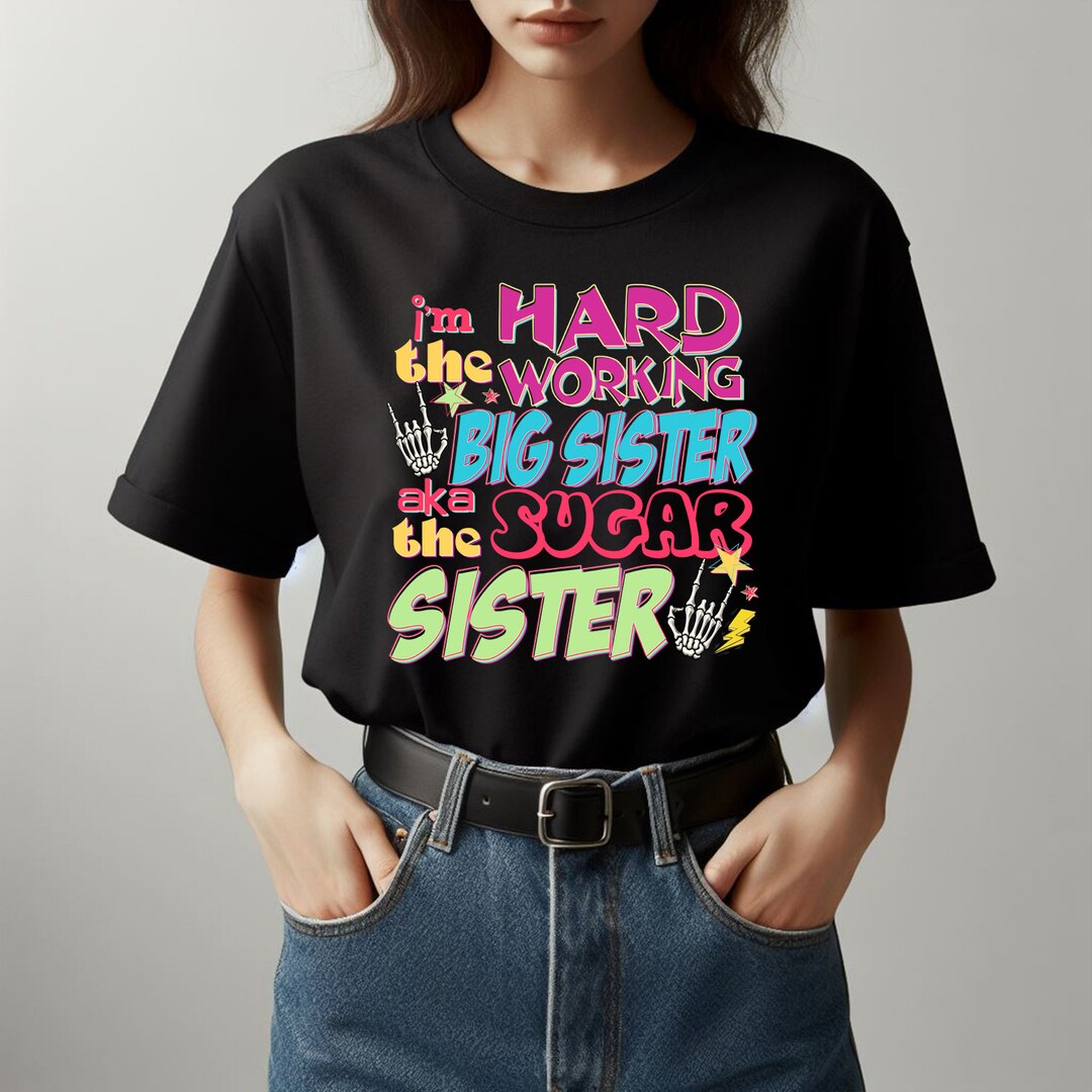 I'm the Hard Working Big Sister Aka the Sugar Sister Png, Pretty Girl ...