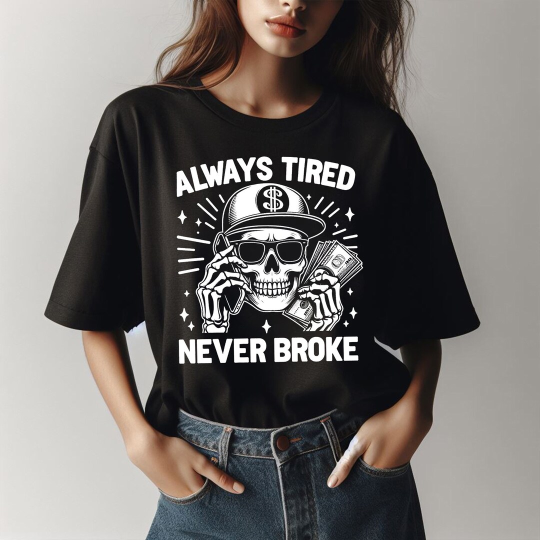 Always Tired Never Broke PNG, Funny Skull Always Tired Never Broke ...