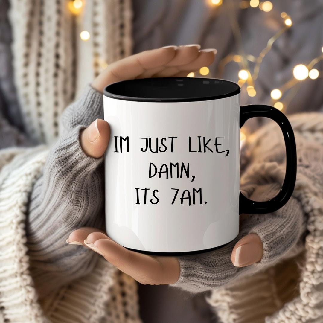 I'm Just Like Damn Its 7am Mug, Funny Mug, Black Damn Mug, 7am Mug ...