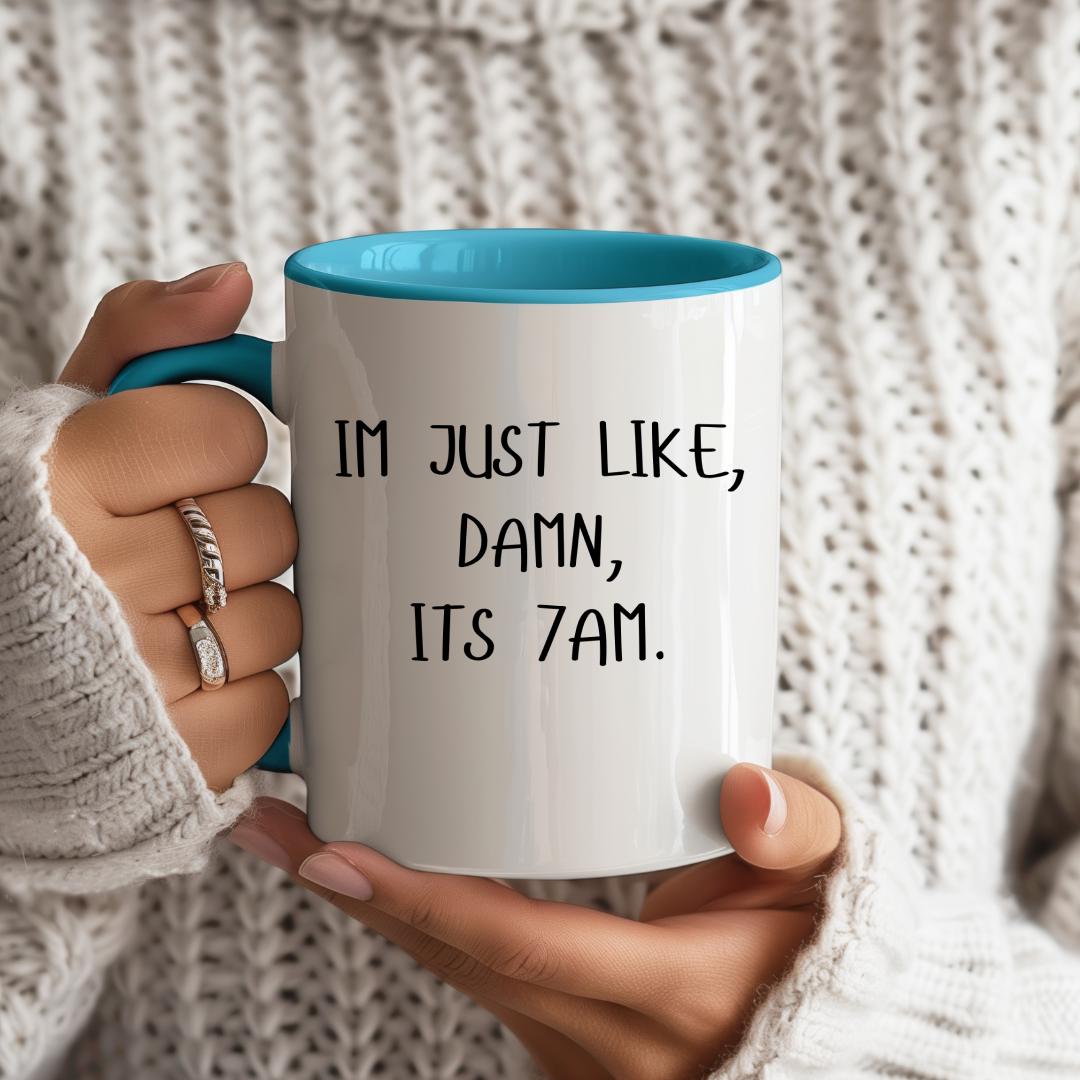 I'm Just Like Damn Its 7am Mug, Funny Mug, Damn Mug, 7am Mug, Funny ...