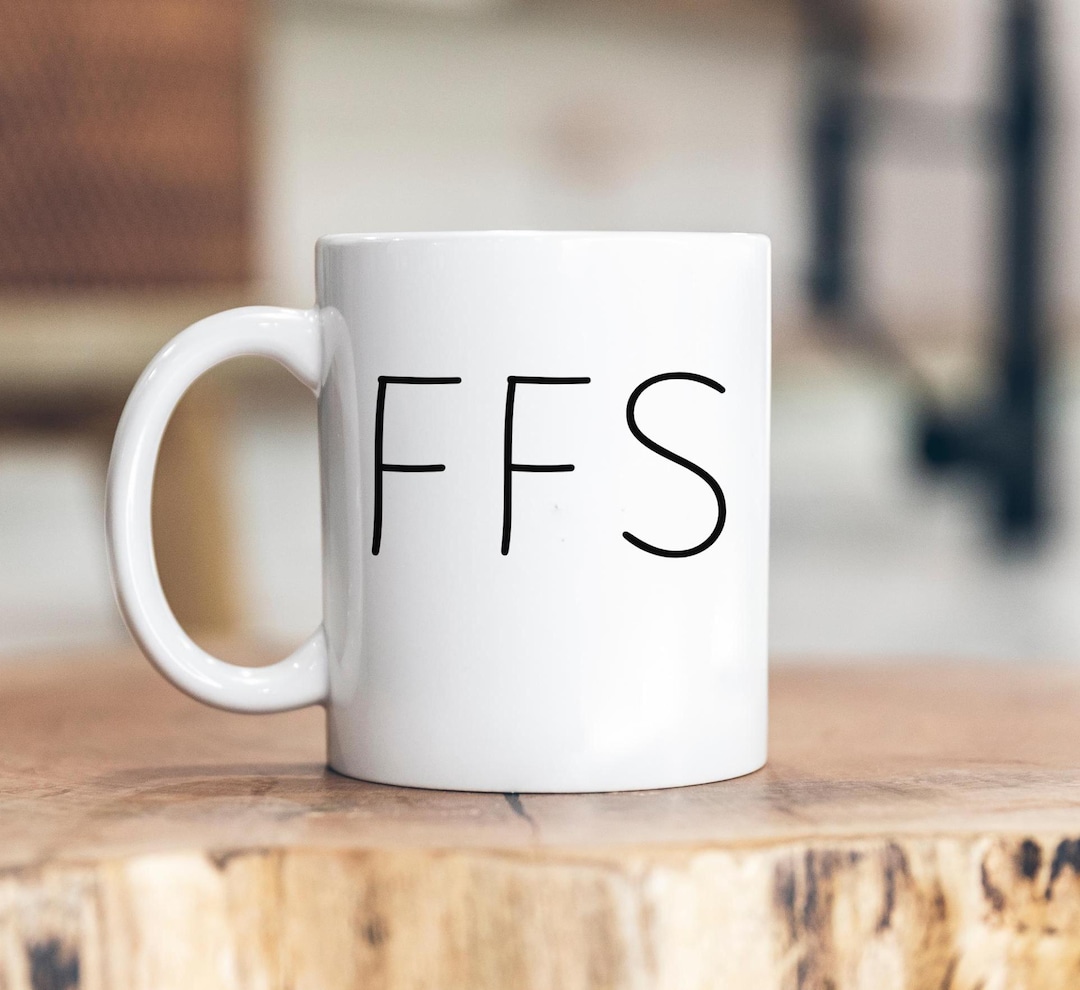 FFS Mug, Funny Mug, Co Worker Mug, Husband Mug, Sarcastic Mug, FFS ...