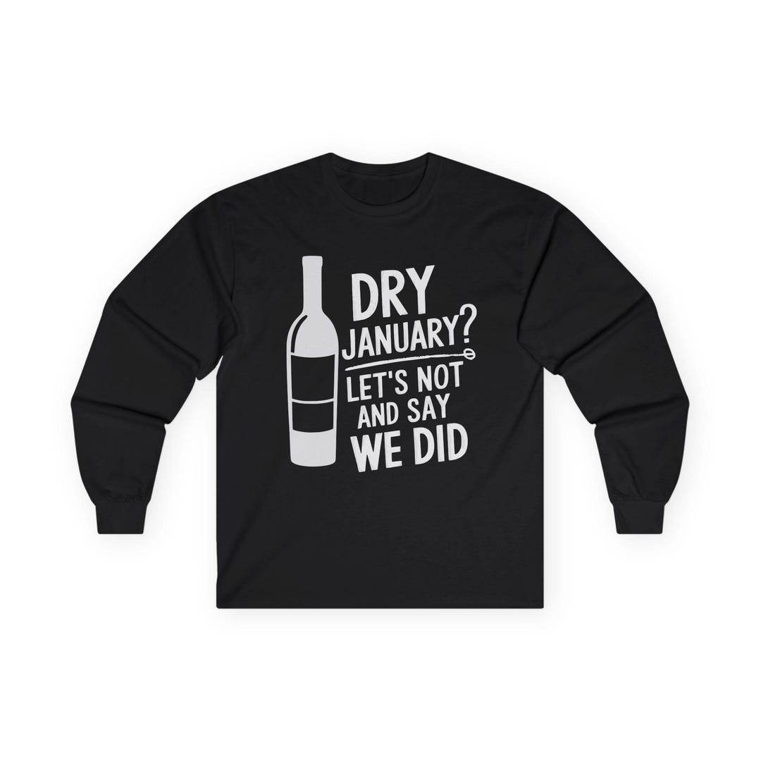 Dry January? Let's Not and Say We Did T-shirt | Funny Dry January Tee ...