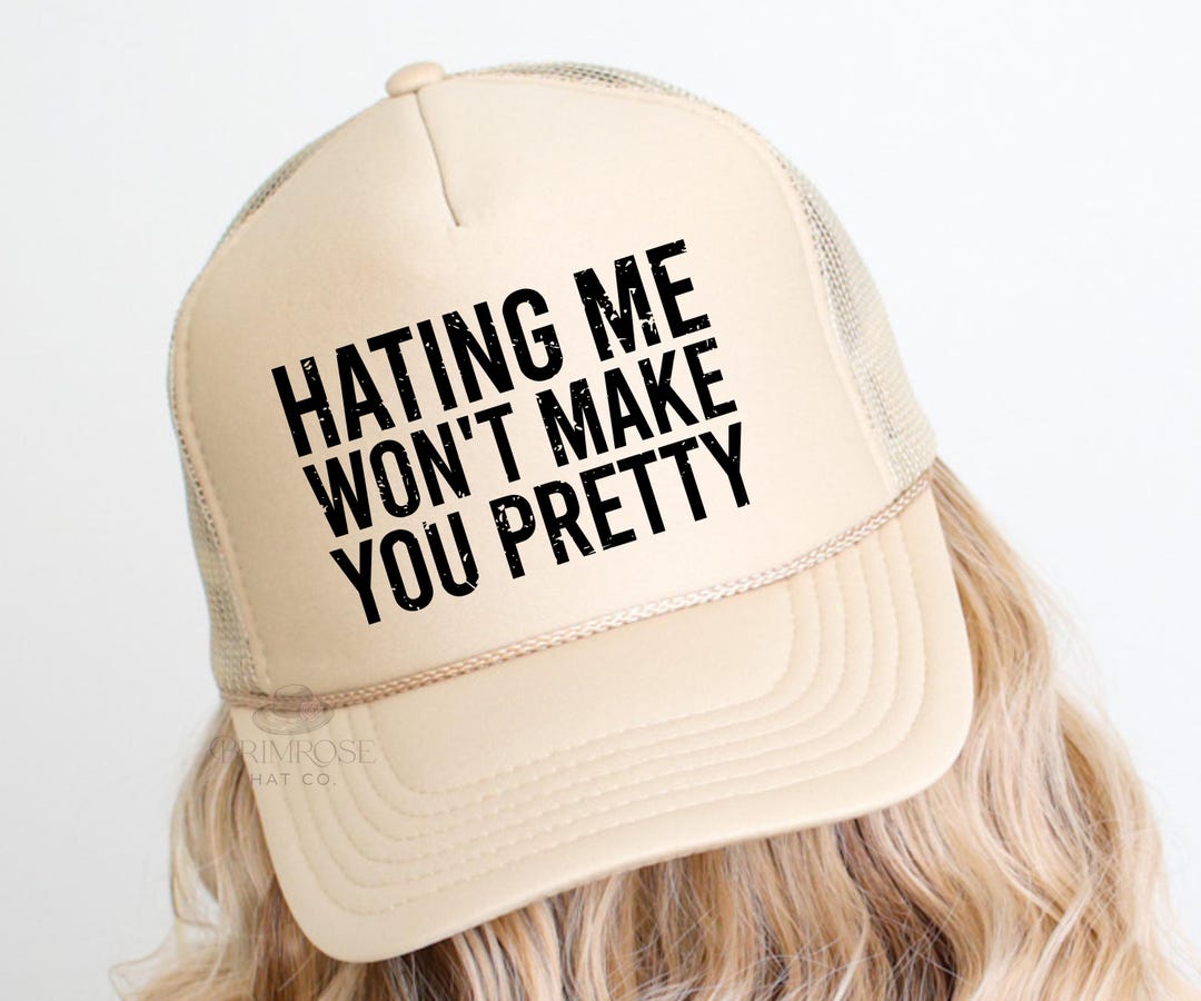 Hating Me Won't Make Your Pretty Hat, Haters Hat, Stop Hating, Self ...