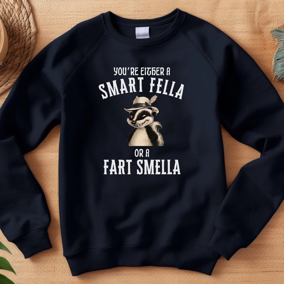 You're Either A Smart Fella or A Fart Smella Sweatshirt, Funny Meme ...