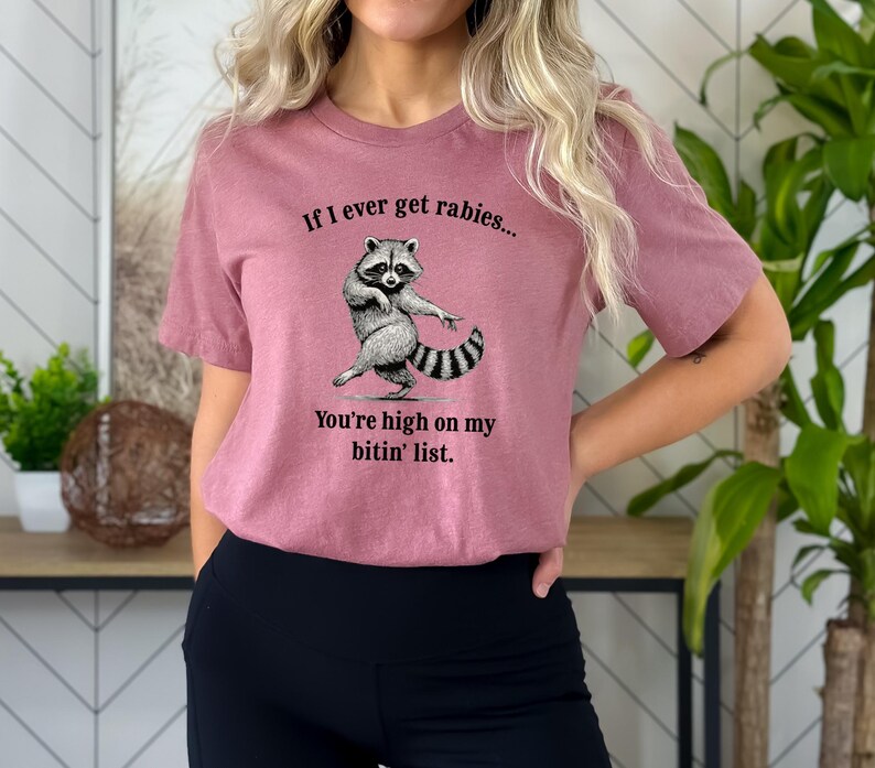 If I Ever Get Rabies You’re High on My Bitin’ List, Funny Raccoon Shirt ...