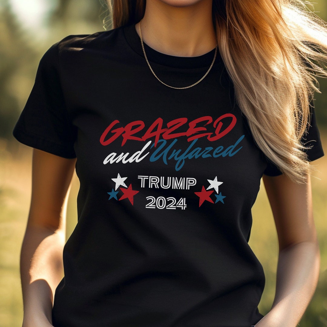 Trump 2024 Grazed and Unfazed Shirt, Trump Rally Shirt, Trump 2024 ...