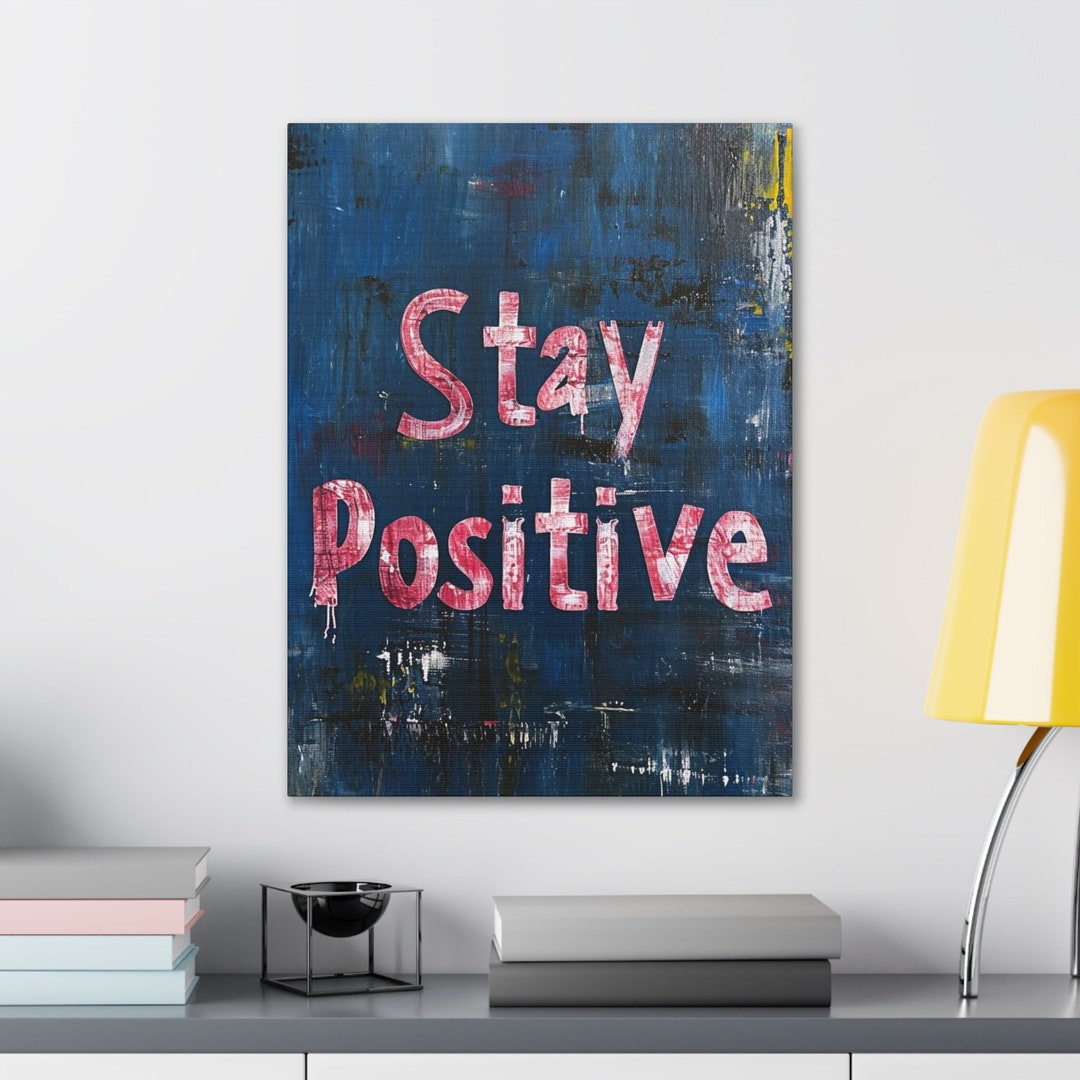Stay Positive Canvas | Motivational Wall Art | Inspirational Room Decor ...