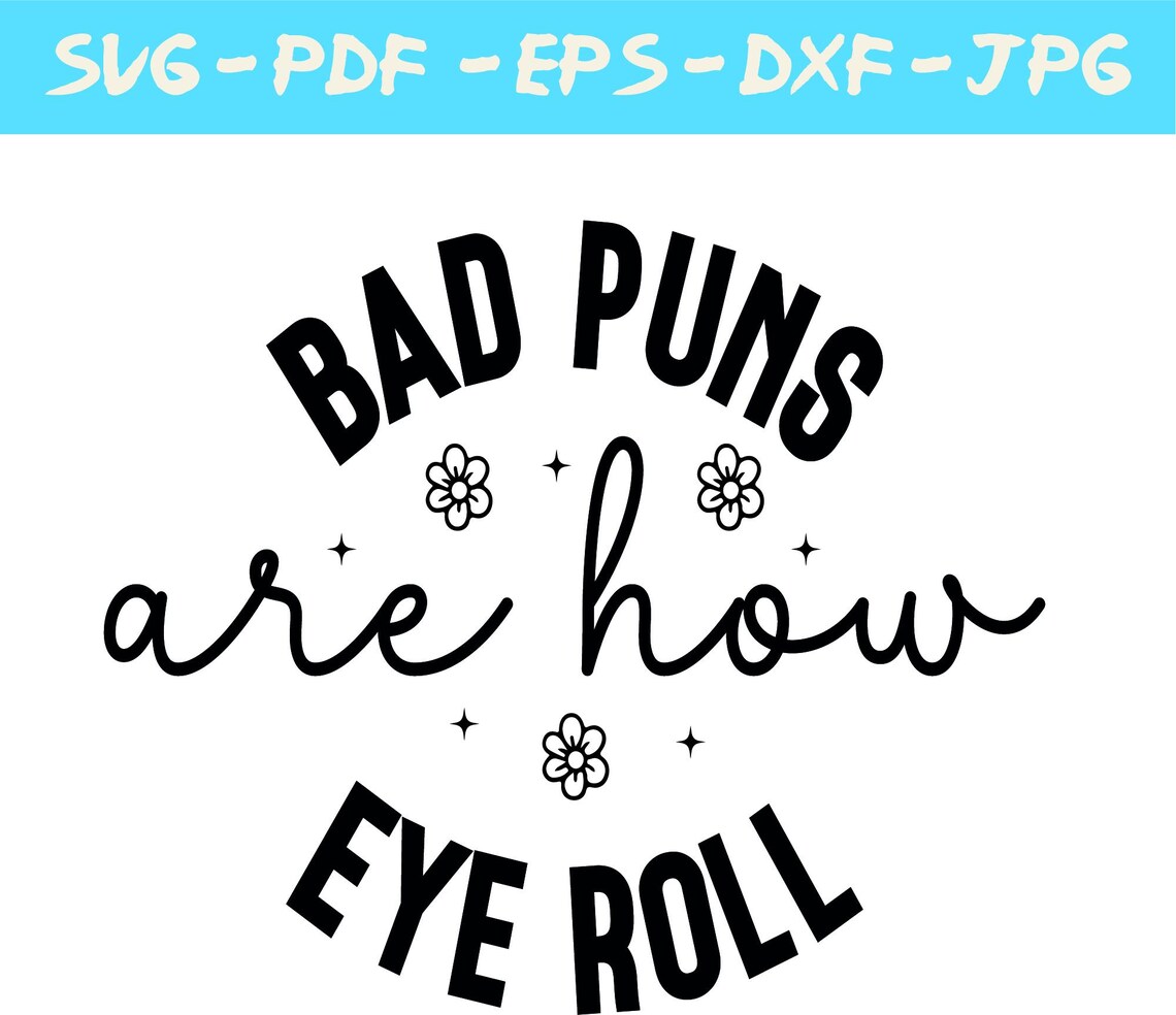 Bad Puns Are How Eye Roll SVG Funny SVG Silhouette Cut File Cricut Cut ...