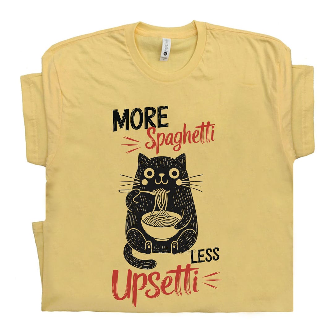 Funny Cat Spaghetti Lover Shirt More Spaghetti Less Upsetti T-shirt ...