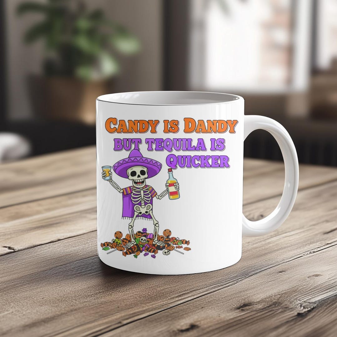 Candy is Dandy but Tequila is Quicker Mug | Funny Skeleton Coffee Cup ...
