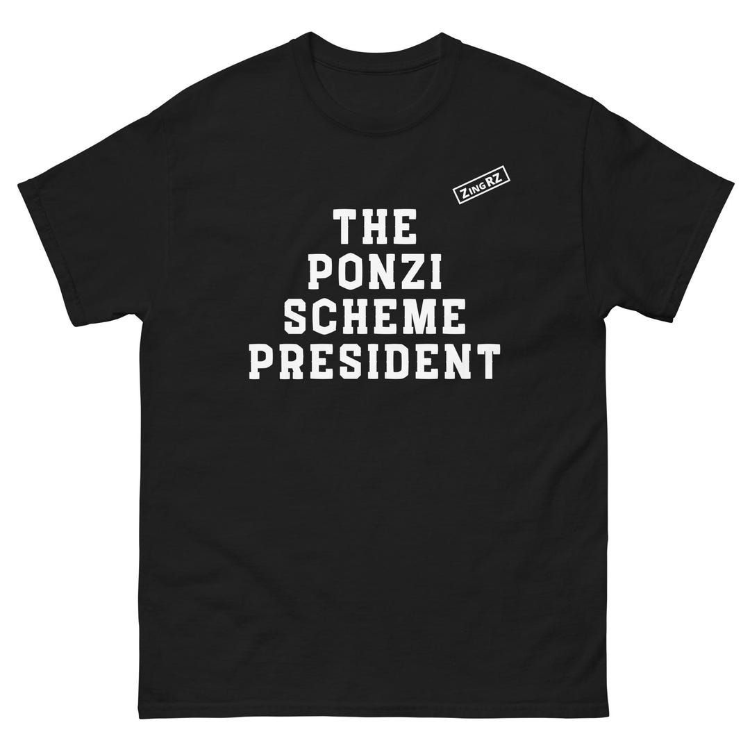 The Ponzi Scheme President Unisex Tee, , Funny Cool Mad MAGA T Shirt ...