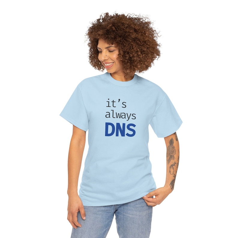 It's Always DNS Funny IT Shirt for Tech Geek T-shirt for Tech Nerd Gift ...
