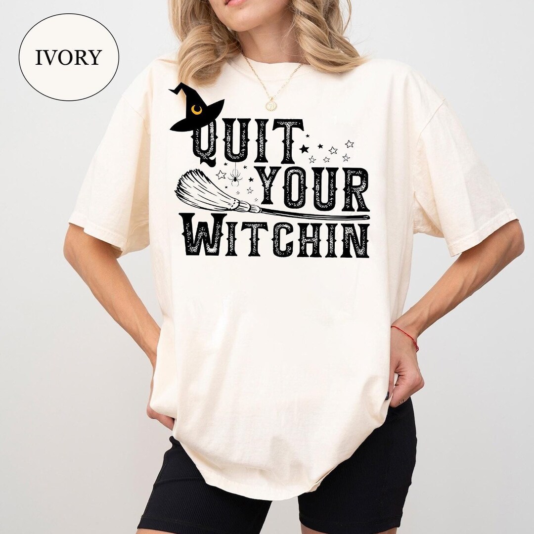 Quit Your Witching Shirt, Funny Halloween Shirt, Halloween Shirts for ...