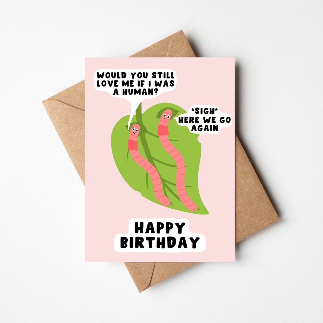 Cheeky Worm Birthday Card for Her for Him Would You Still Love Me If I ...