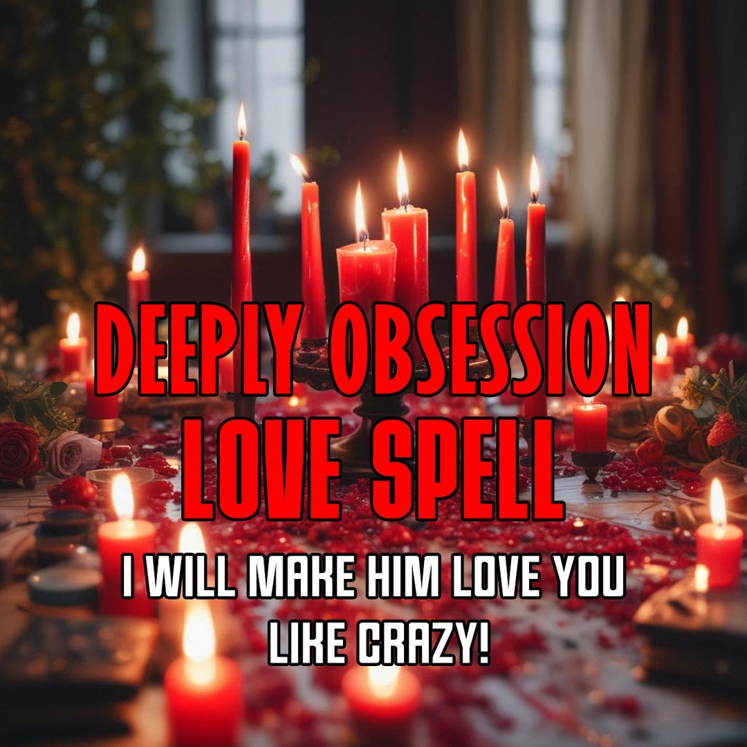 Powerful Love and Obsession Spell Deeply Obsession, Eternal Love ...