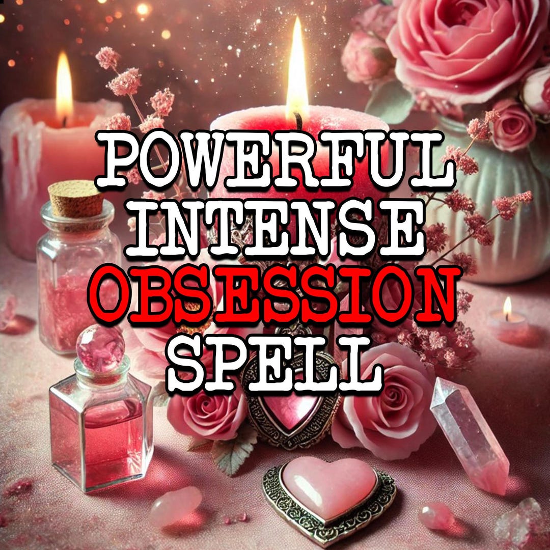 Powerful Intense Obsession Love Spell Fast Results Spell to Make Him ...