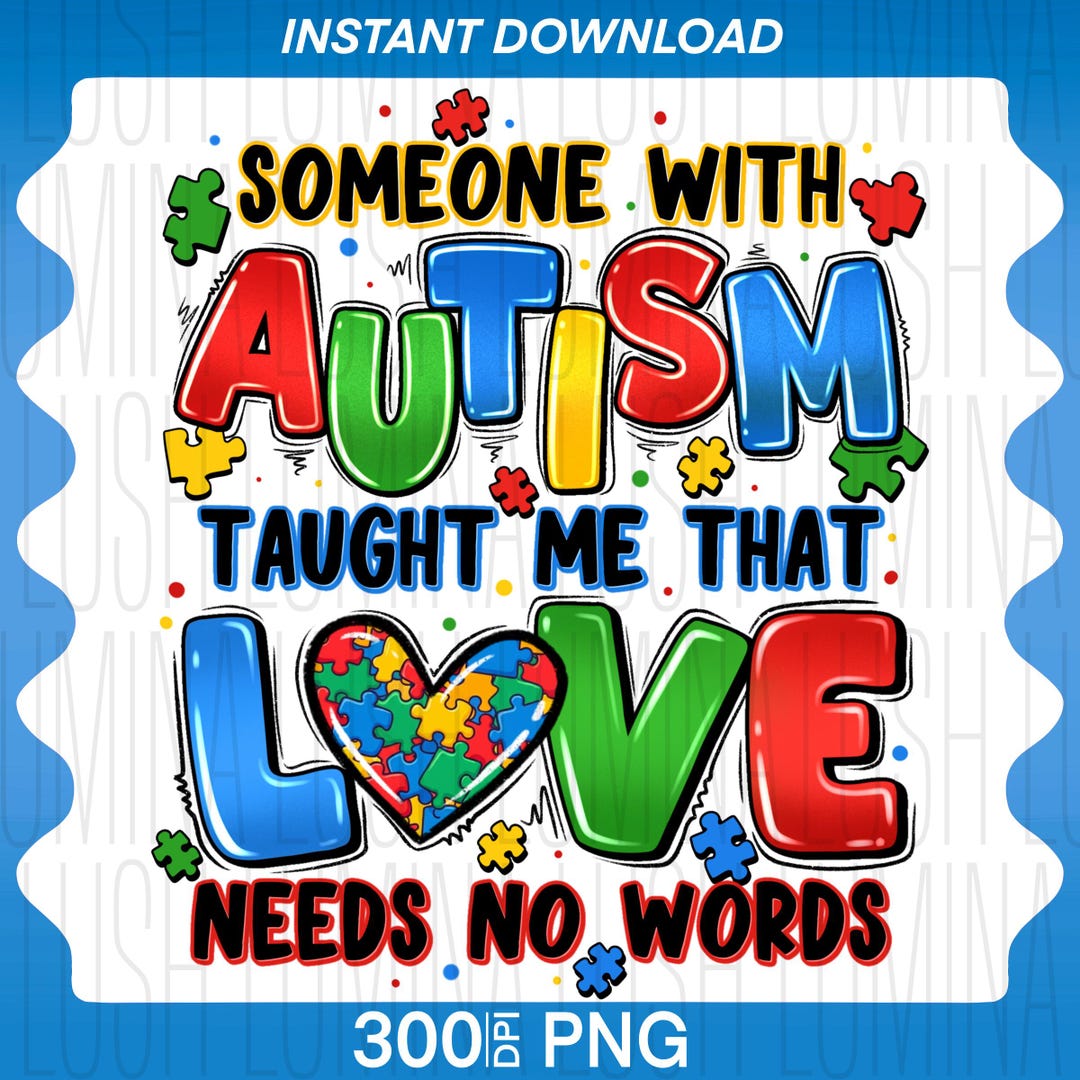 Someone With Autism Taught Me Love Needs No Words PNG (digital Download ...