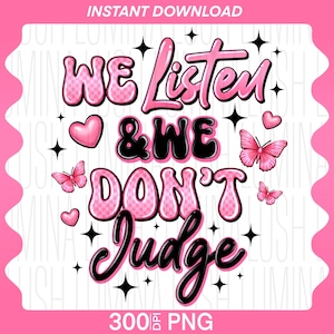 We Listen and We Don't Judge PNG Digital Download, Funny Quotes PNG ...