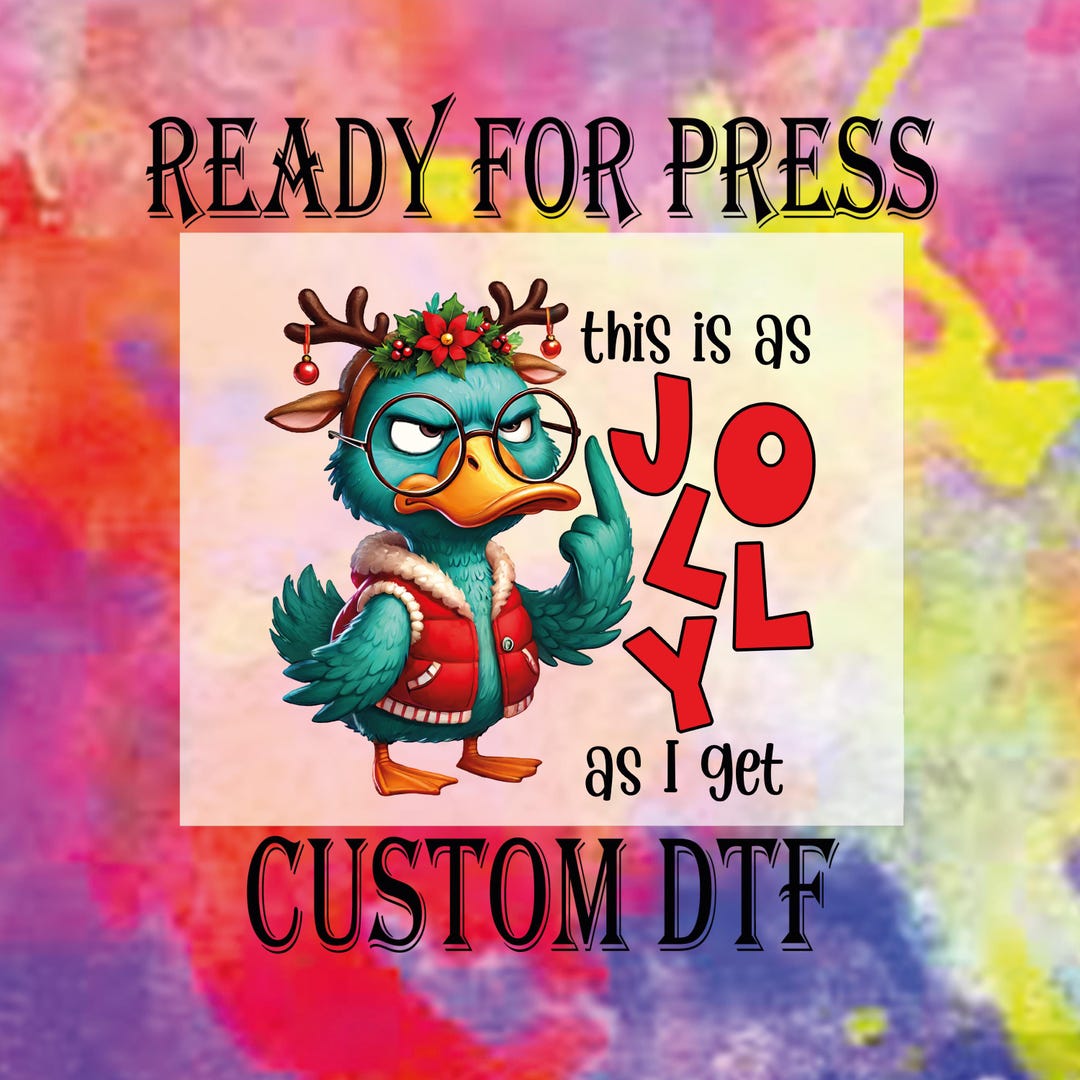 This is as Jolly as I Get Ready to Press, Grumpy Duck Dtf Transfer ...