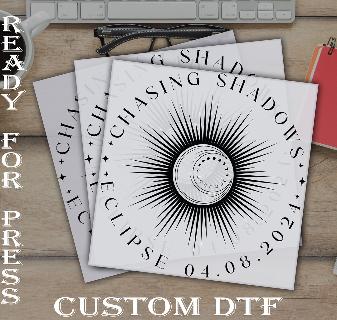 2024 Eclipse Chasing Shadows Ready to Press, Solar Eclipse 4 08 24 Dtf ...