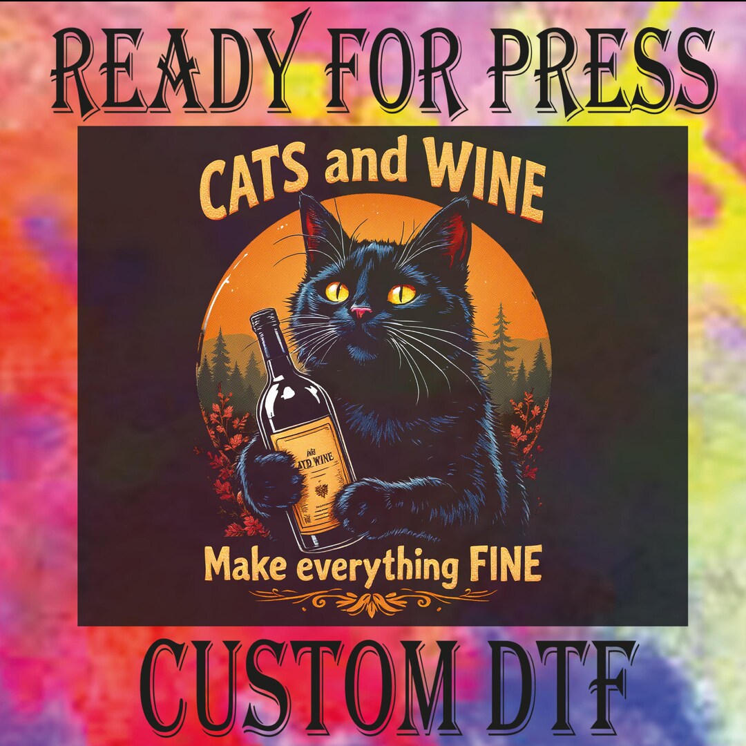 Cats and Wine Ready to Press, Make Everything Fine DTF Transfer, Funny Wine Cat Heat Press DTF ...