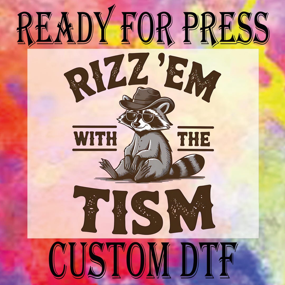Rizz 'em With the 'tism Ready to Press, Funny Raccoon Meme DTF Transfer ...