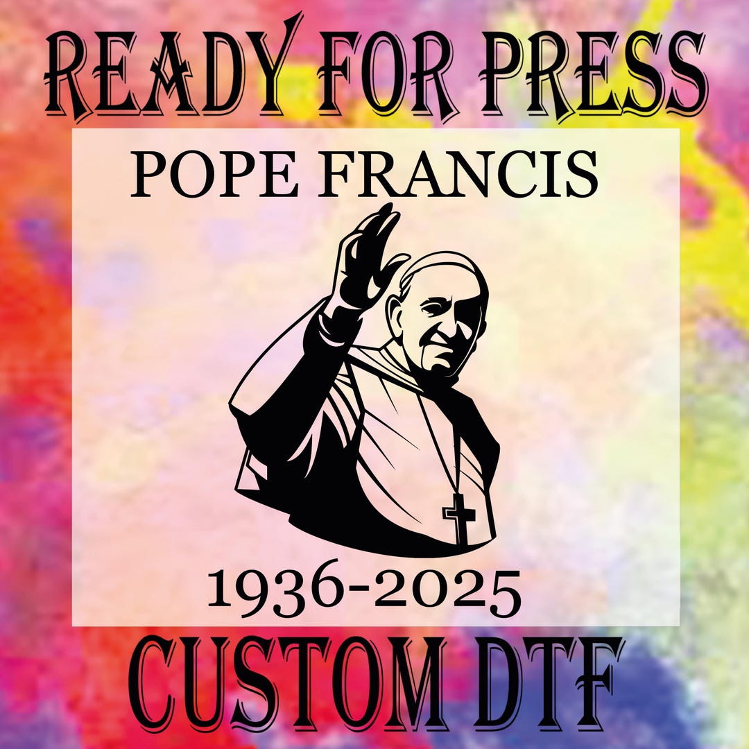 In Memory of Pope Francis Ready to Press, RIP Holy Father Francis Dtf ...