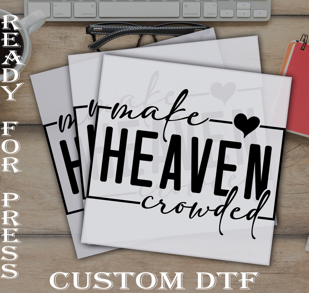 Make Heaven Crowded DTF Transfer: Christian Faith Ready to Press - Etsy