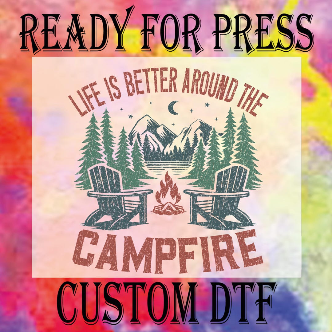 Life is Better Around the Campfire Ready to Press, Camping DTF Transfer ...