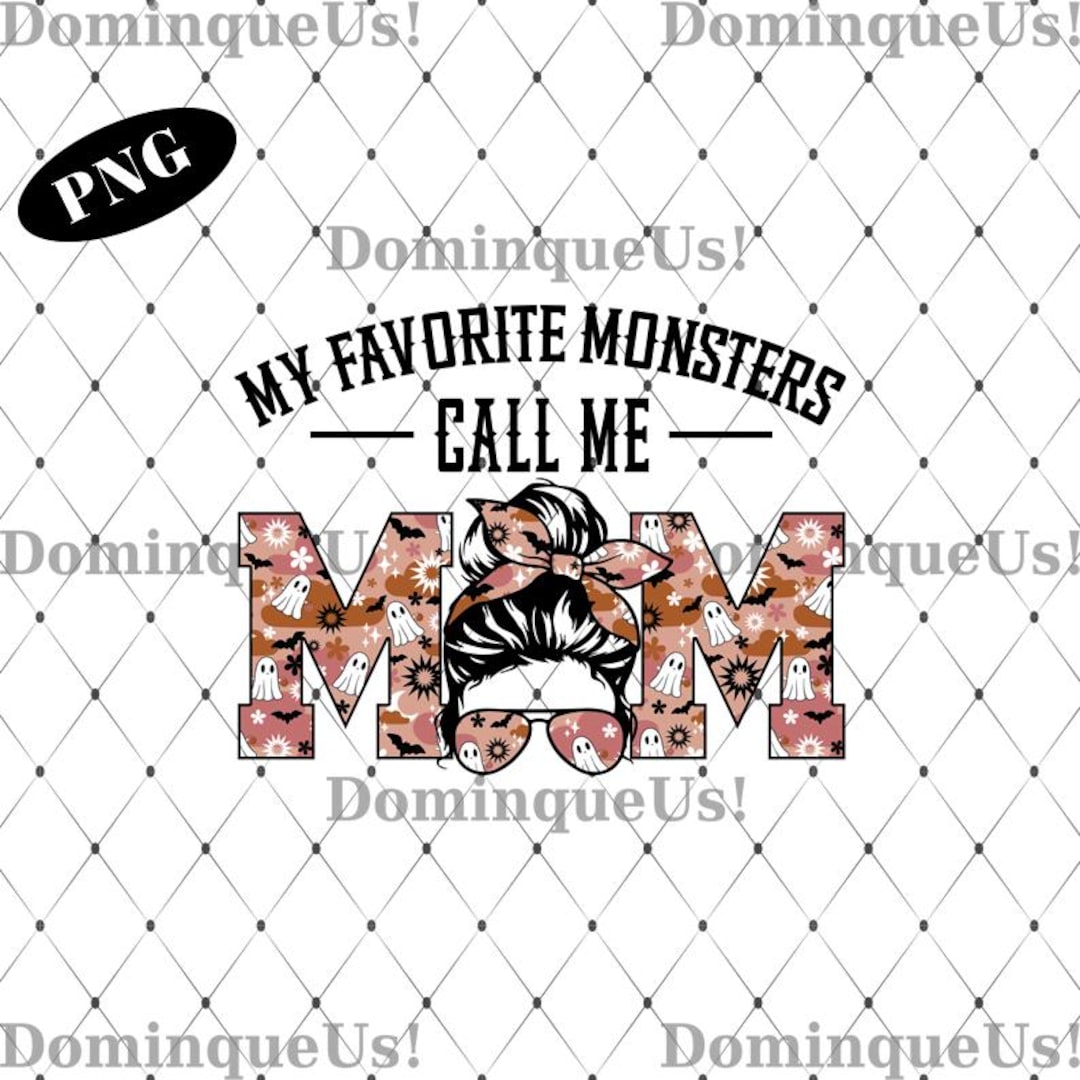 My Favorite Monsters Call Me Mom Png,mom and Me Png,funny Mom Png ...