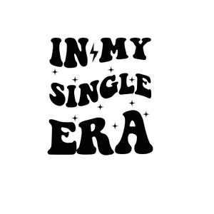 In My Single Era SVG, Still Single Svg, Yep Still Single Svg, Single ...