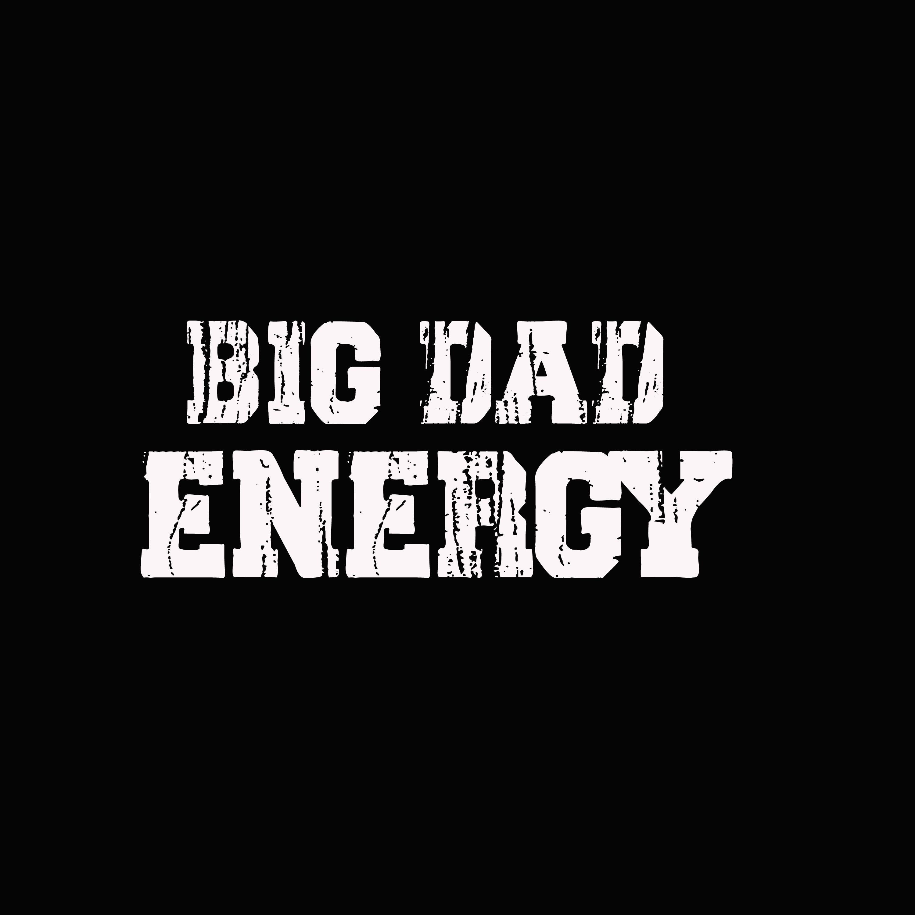 Big Dad Energy SVG,PNG,JPEG for Cricut, Fathers Gift Svg, Funny Dad Svg ...